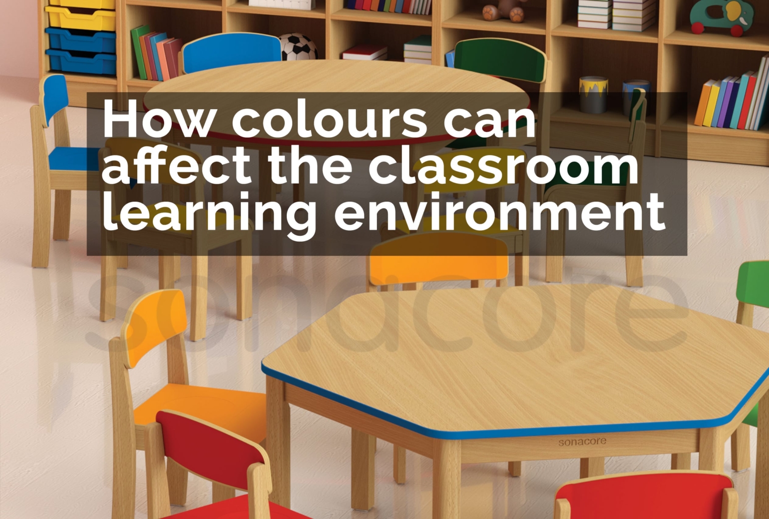 How colours can affect the classroom learning environment - sonacore